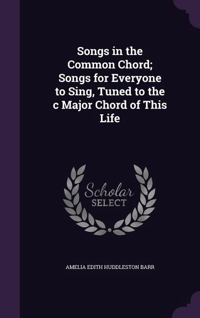 Songs in the Common Chord; Songs for Everyone to Sing, Tuned to the c ...