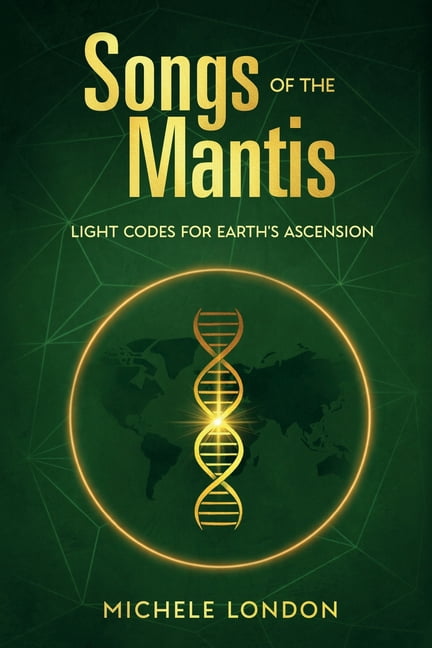 Songs of the Mantis: Light Codes for Earth's Ascension, (Paperback ...