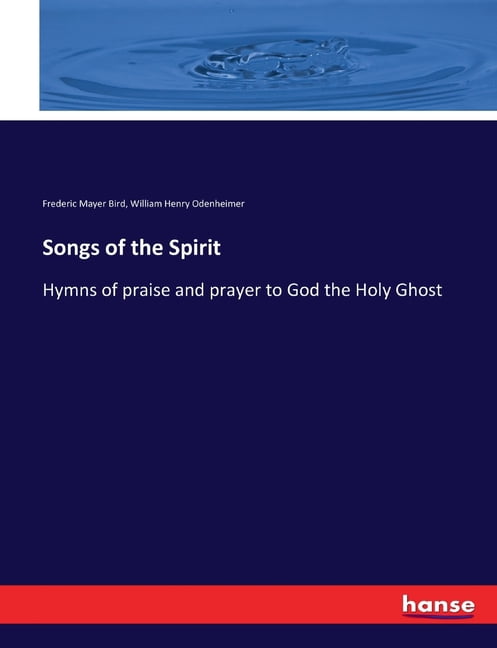 Songs of the Spirit: Hymns of praise and prayer to God the Holy Ghost ...