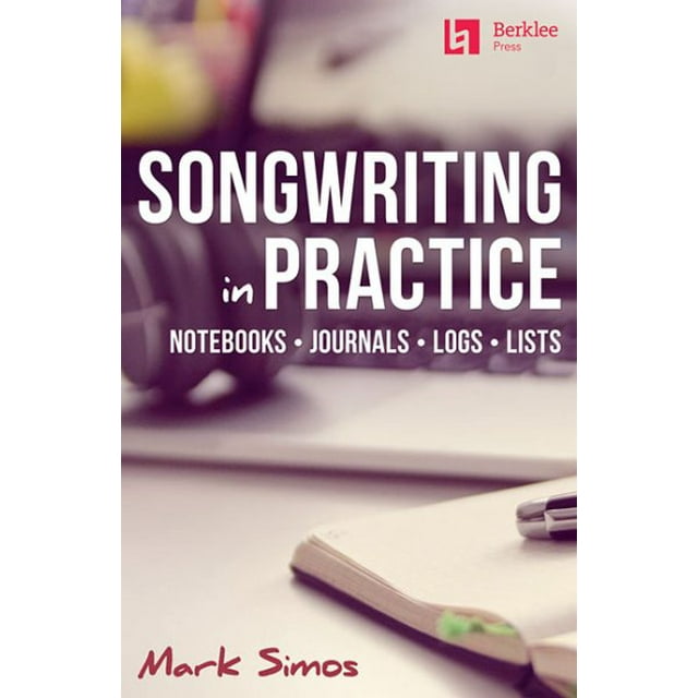 Songwriting in Practice: Notebooks * Journals * Logs * Lists (Paperback ...