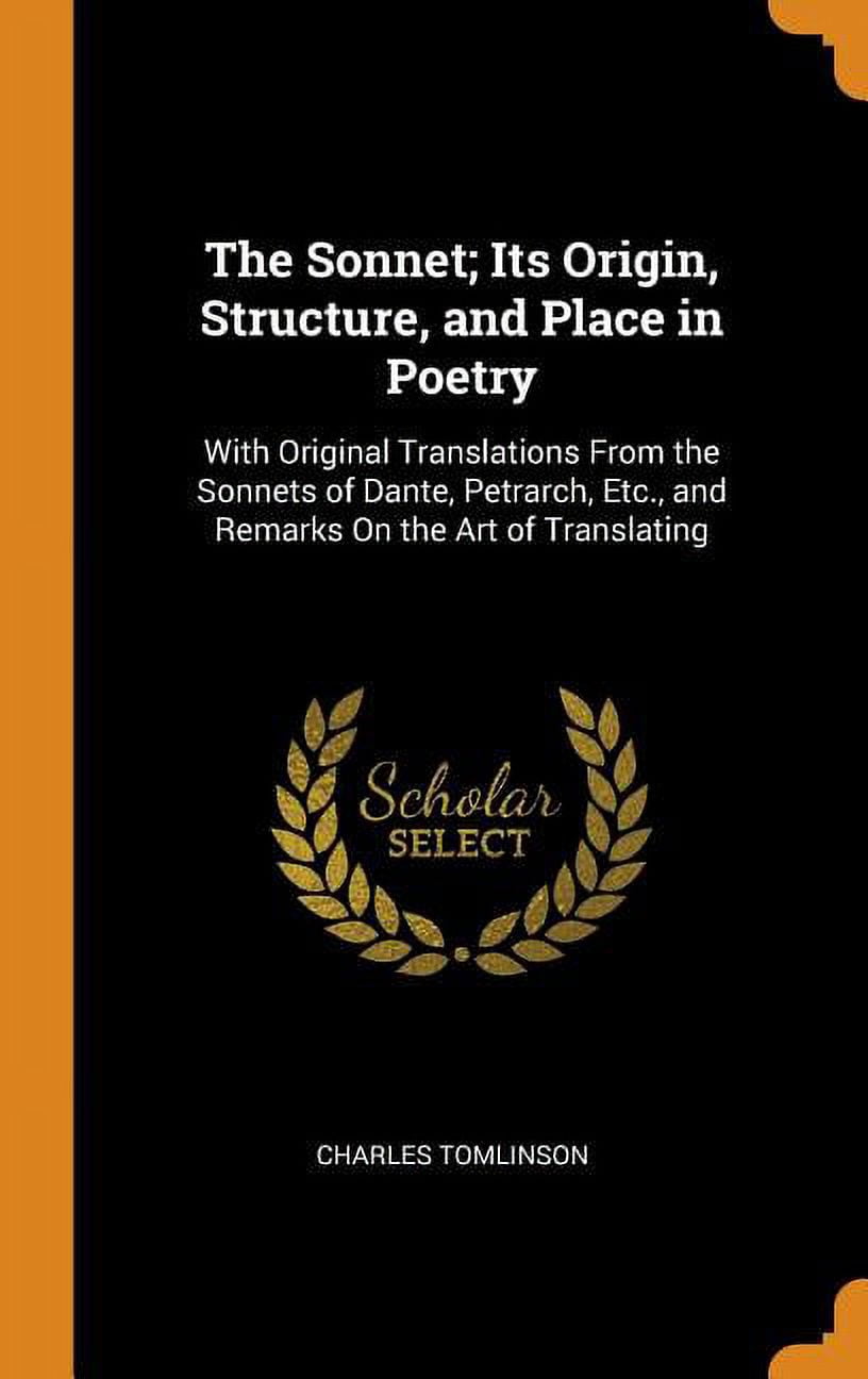 The Sonnet; Its Origin, Structure, and Place in Poetry: With Original ...