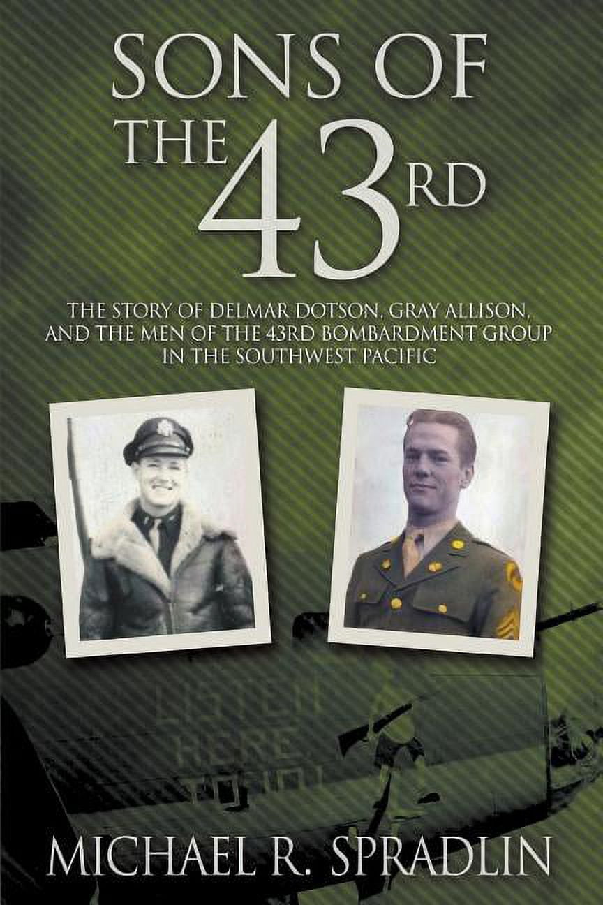 Sons of the 43rd: The Story of Delmar Dotson, Gray Allison, and the Men ...