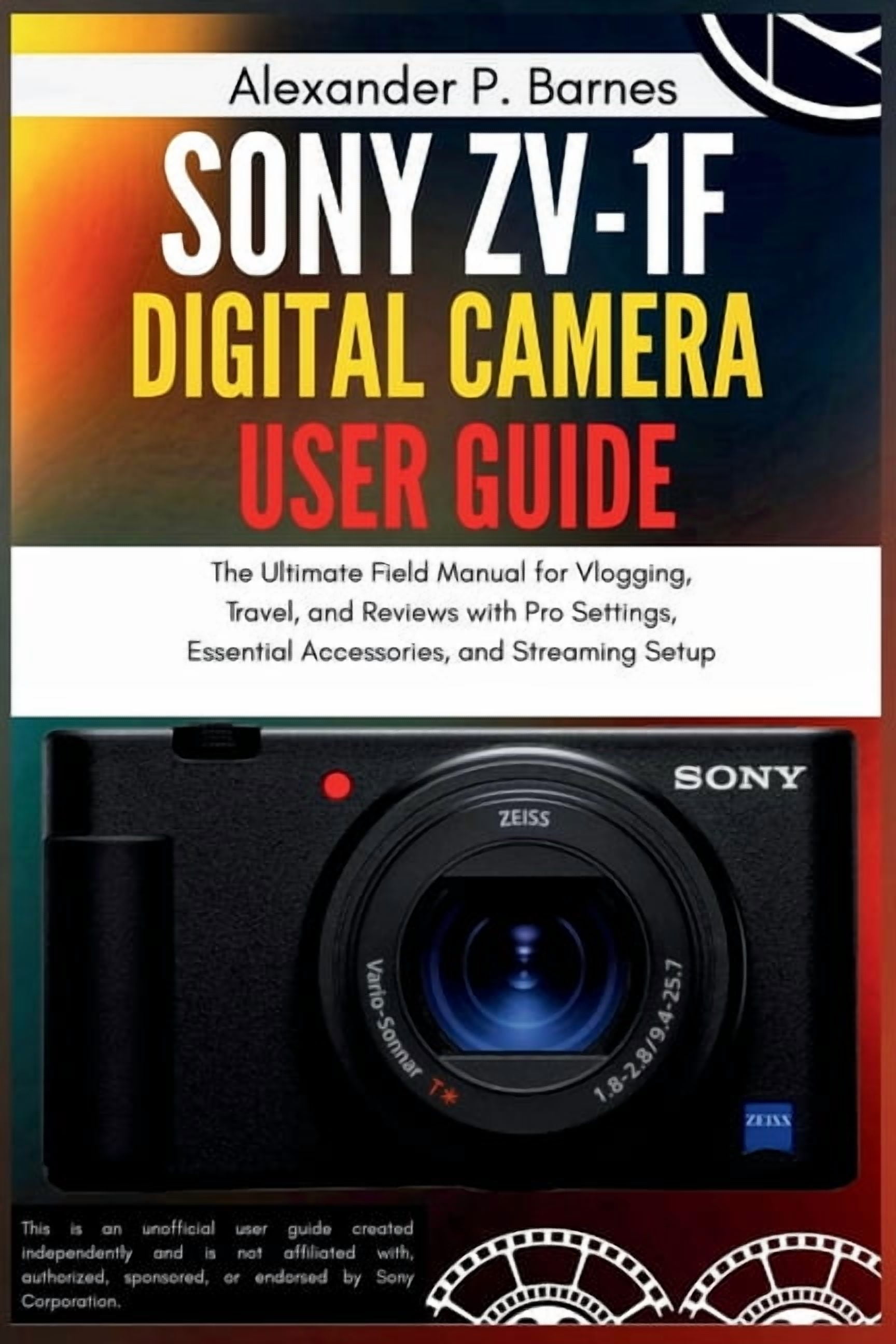 Sony ZV-1F Digital Camera User Guide: The Ultimate Field Manual for ...