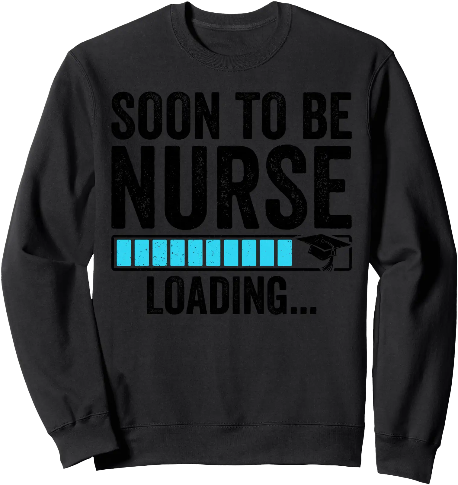 Soon To Be Nurse Loading Graphic Sweatshirt for Future Nursing Students ...