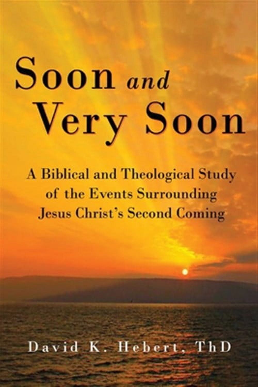 Soon and Very Soon : A Biblical and Theological Study of the Events ...