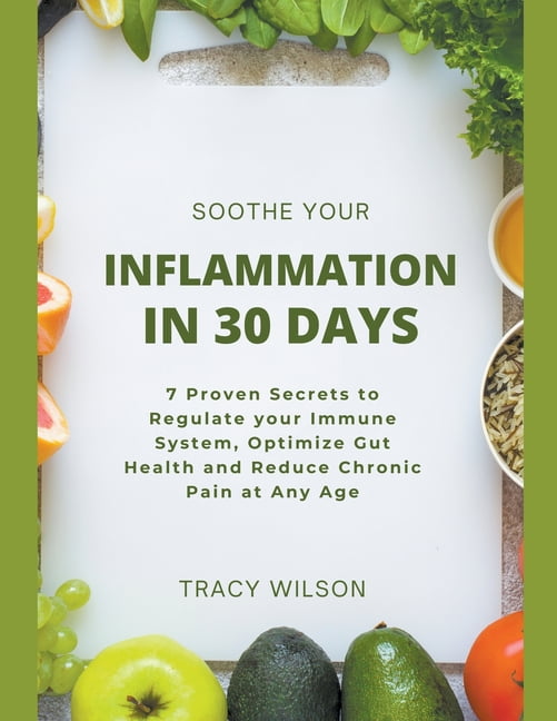 Soothe your Inflammation in 30 Days: 7 Proven Secrets to Regulate your ...