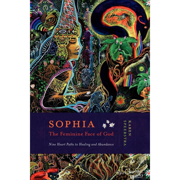 Sophia - The Feminine Face of God: Nine Heart Paths to Healing and ...