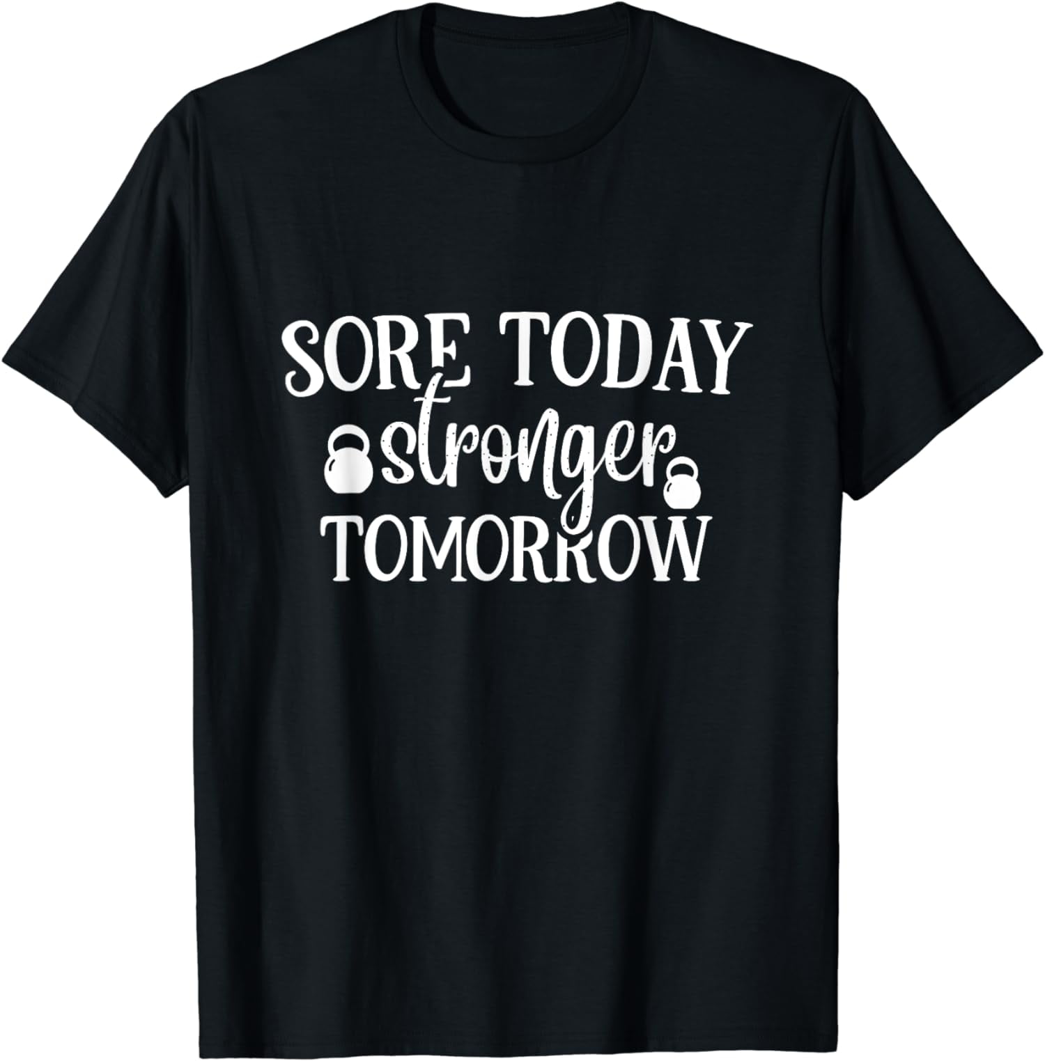 Sore Today Stronger Tomorrow Gym Motivation Workout T-Shirt - Walmart.com