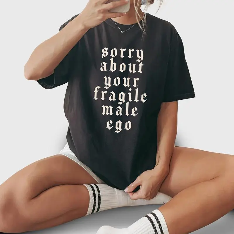Sorry About Your Fragile Male Ego Shirt Funny Graphic T Shirt - Walmart.com