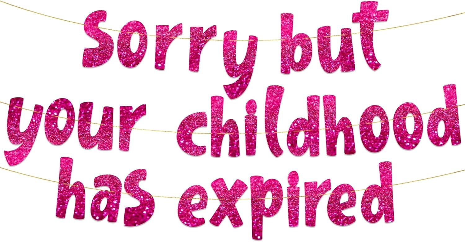 Sorry But Your Childhood Has Expired Pink Glitter Banner – 18th and ...