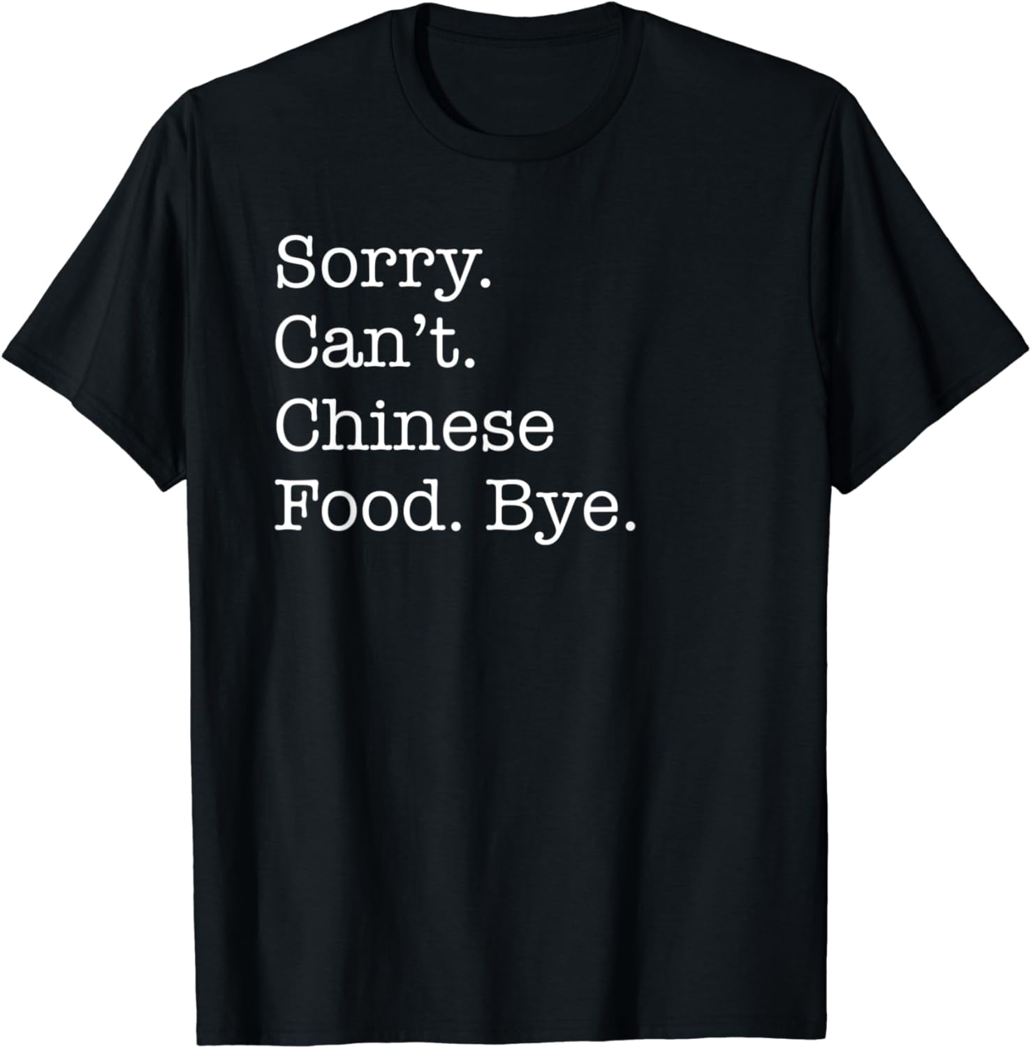 Sorry Can't Chinese Food Bye Funny Sarcastic T-Shirt - Walmart.com