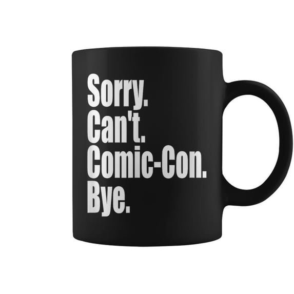 Sorry Can't Comic-Con Bye Anime Cosplay Comic Lover Coffee Mug ...