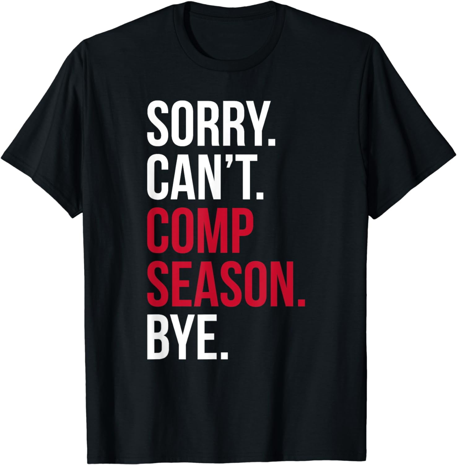Sorry Can't Comp Season Bye Funny Competition Cheer Mom Dad T-Shirt ...