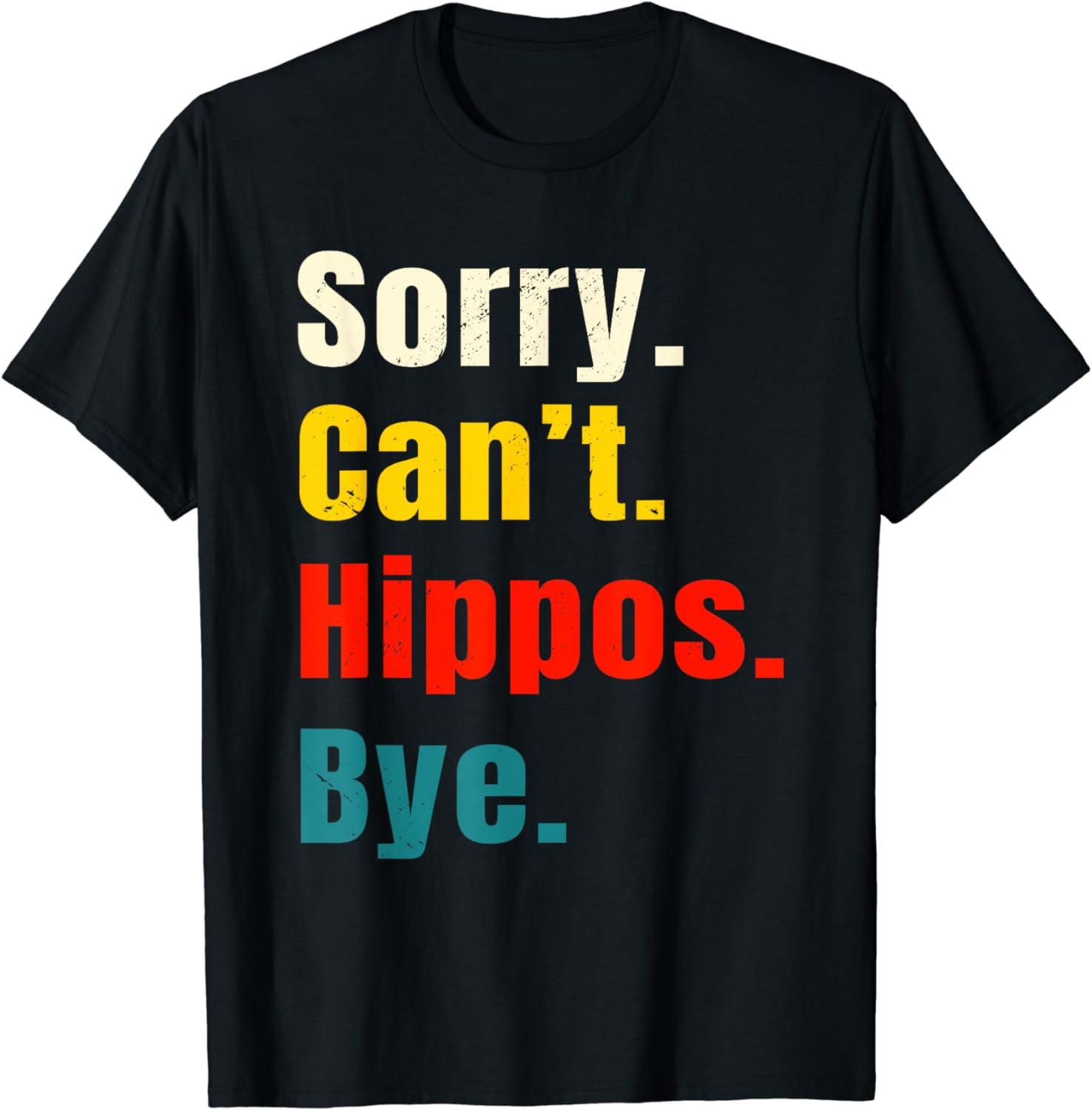 Sorry. Can't. Hippos. Bye. Hippopotamus Zoologists T-Shirt - Walmart.com