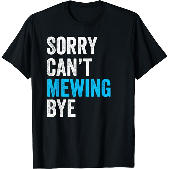 Sorry Can't Mewing Bye Funny Meme Vintage T-Shirt - Walmart.com Sorry Can't Mewing Bye Funny Meme Vintage T-Shirt - Walmart.com