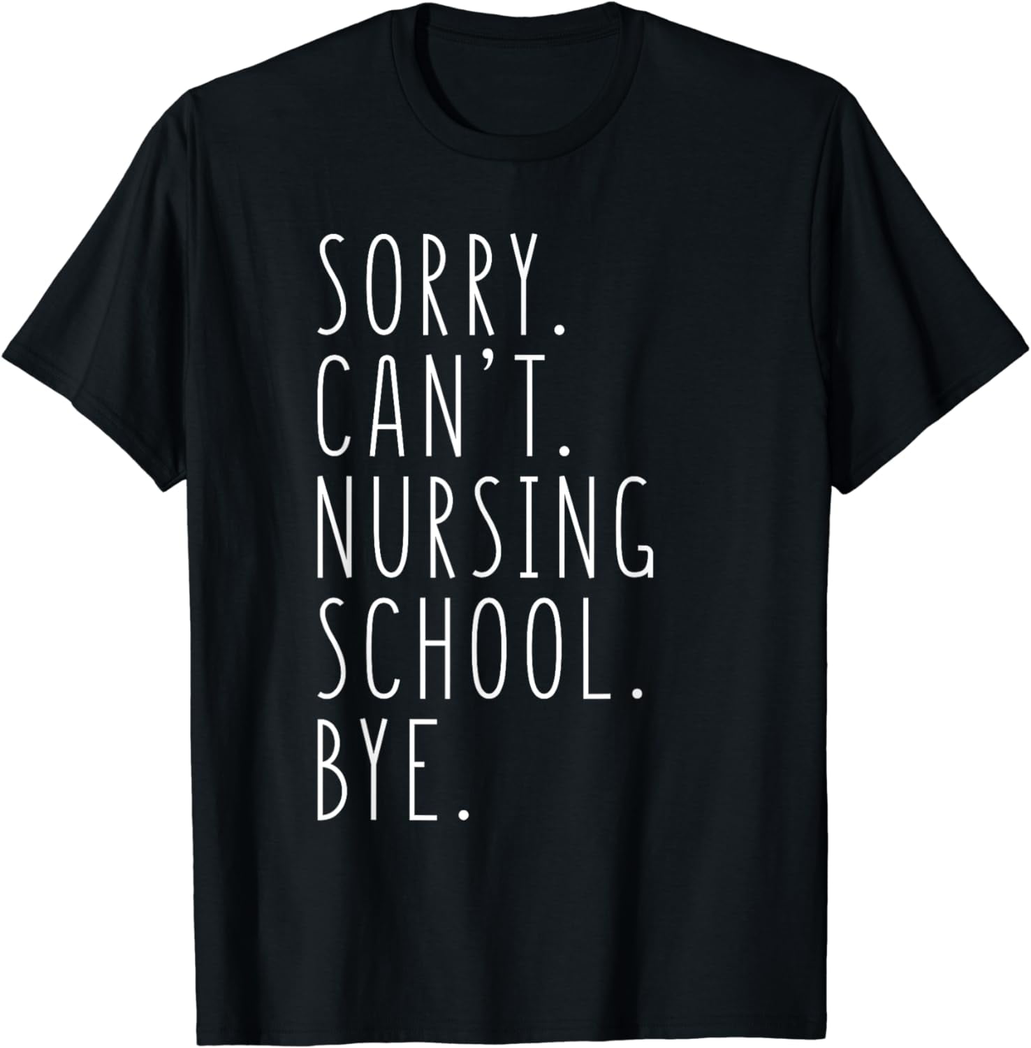 Sorry Can't Nursing School Bye Funny Future Nurse Graduation T-Shirt ...