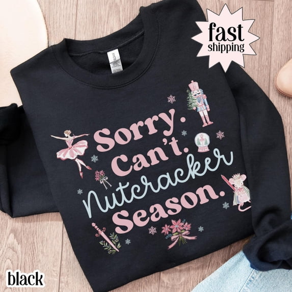 Sorry Can't Nutcracker Season Ballet Ballerina Toy Soldier Fantasy ...