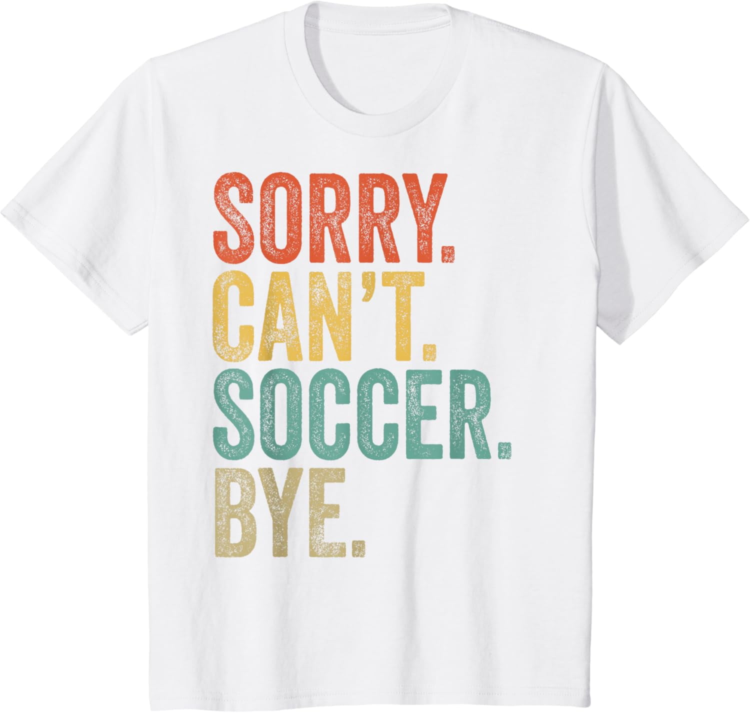 Sorry. Can't. Soccer. Bye. Funny Sarcastic Memes Soccer T-Shirt ...