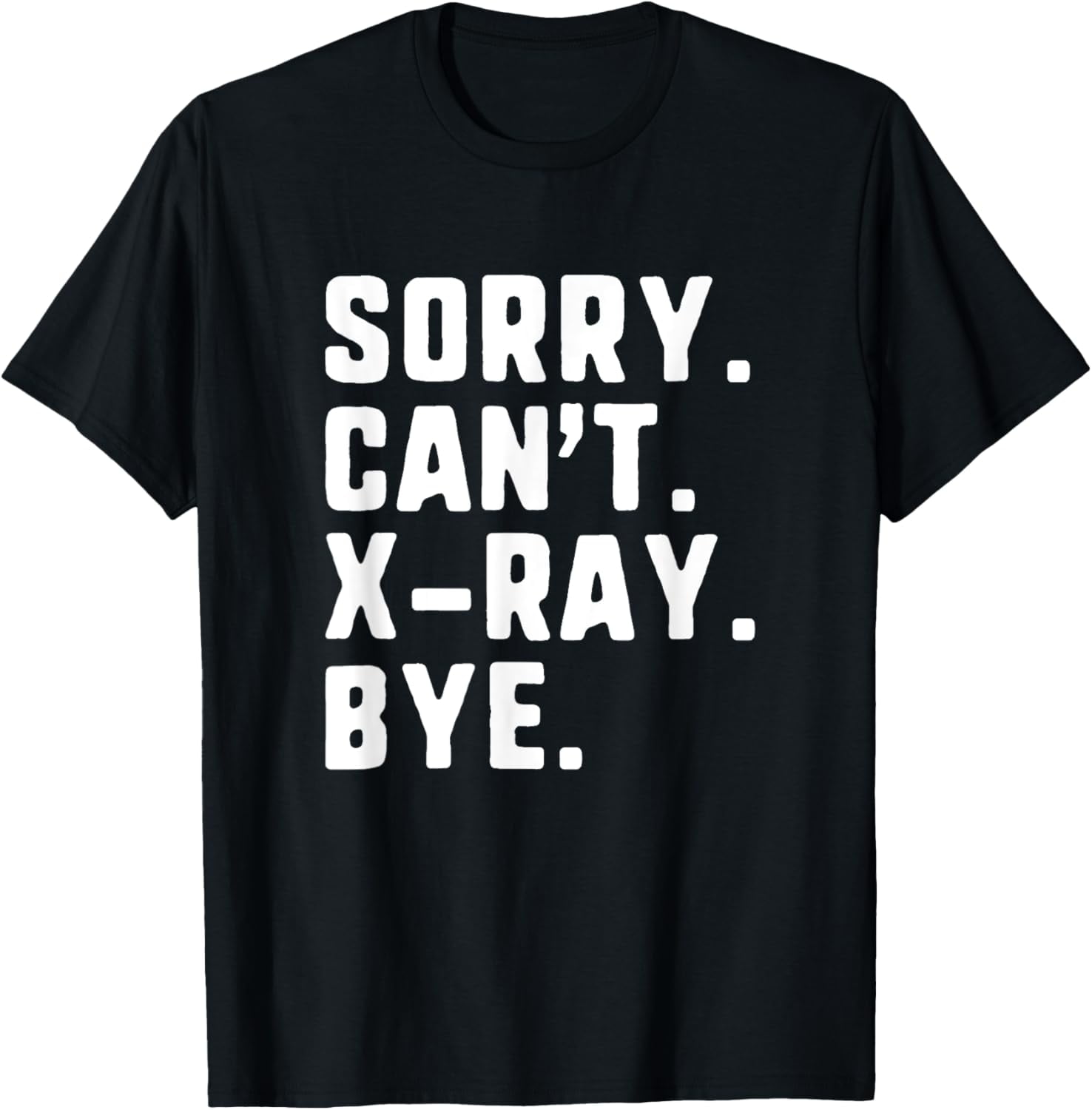 Sorry Can't X-Ray Bye Tech XRay Technician Radiology T-Shirt - Walmart.com