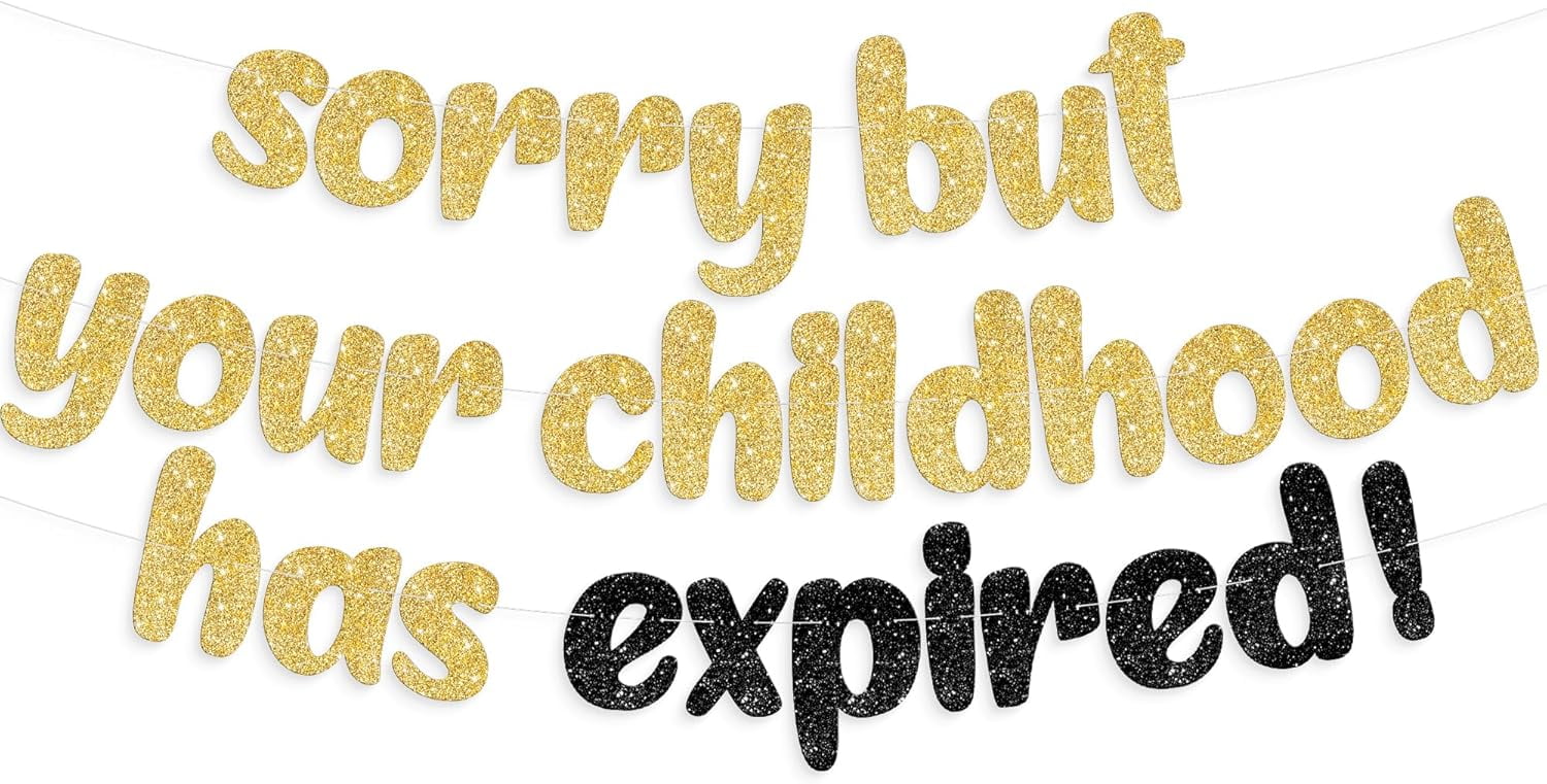 Sorry But Your Childhood Has Expired Banner - 10 Feet | Glitter Gold ...