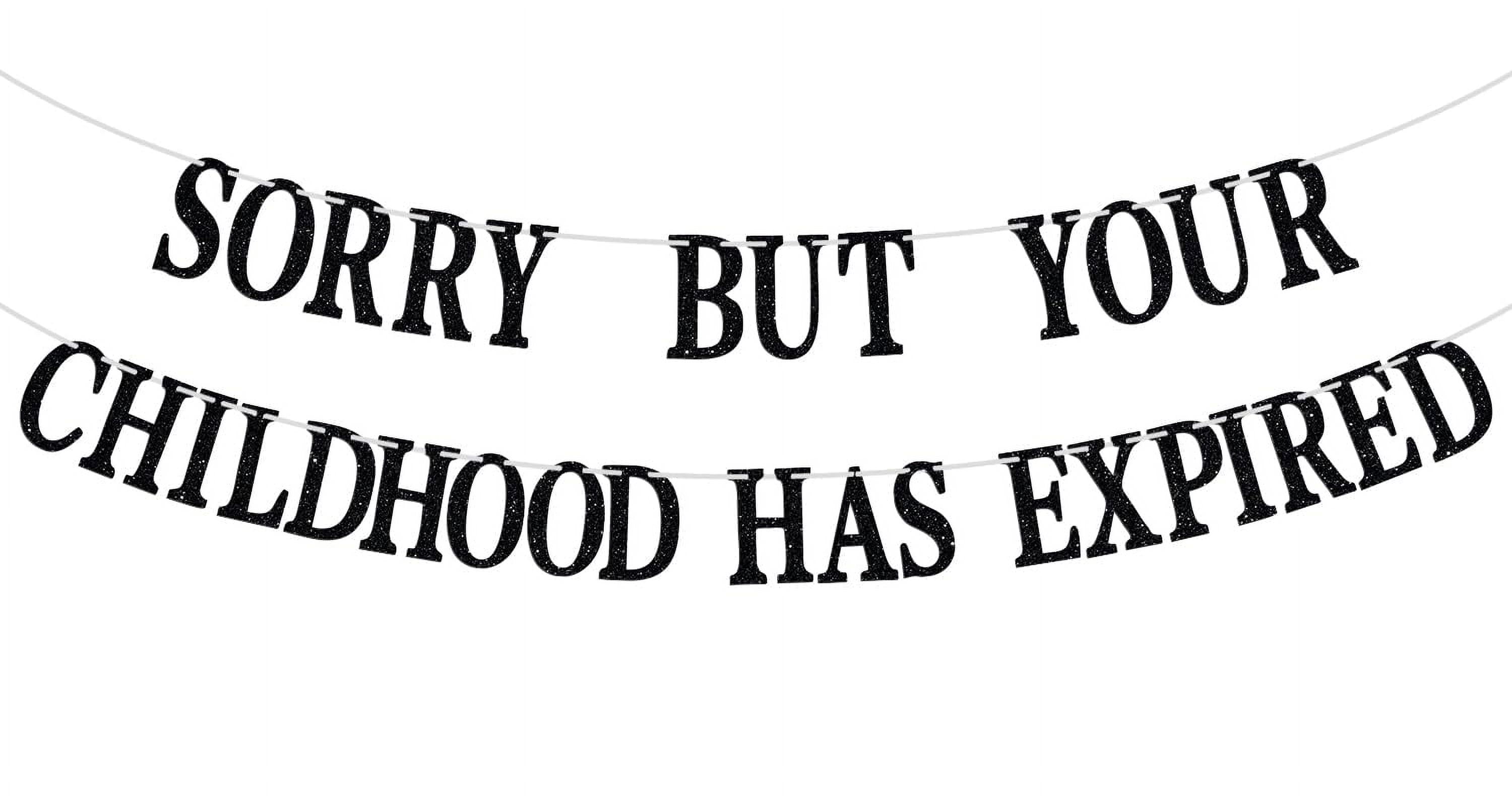 Sorry Your Childhood have Expired Banner, AFN1Time to Adult, Legal AF ...