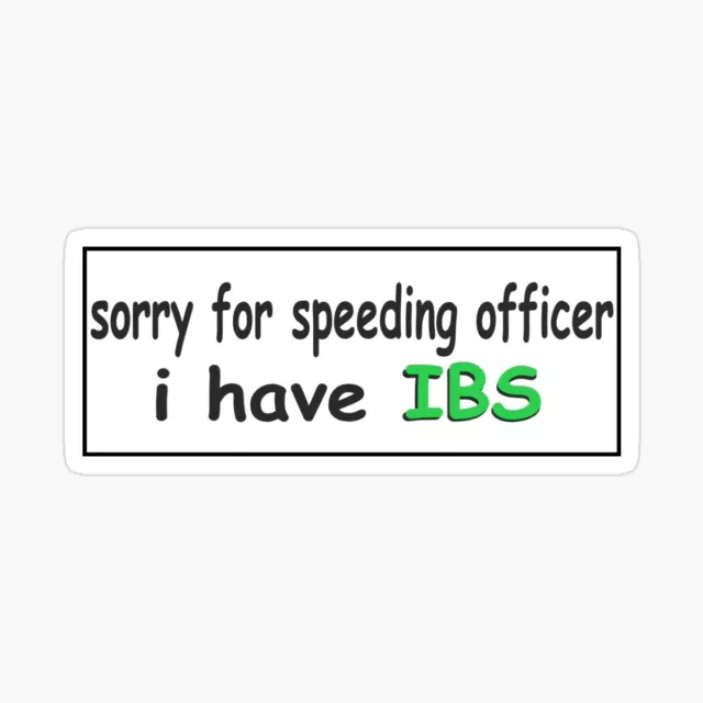 Sorry For Speeding Officer I Have Ibs Sticker Phone Decal Water Bottle ...