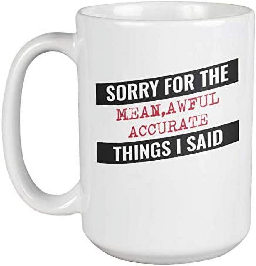 Sorry For The Mean, Awful, Accurate Things I Said. Practical Or Any ...