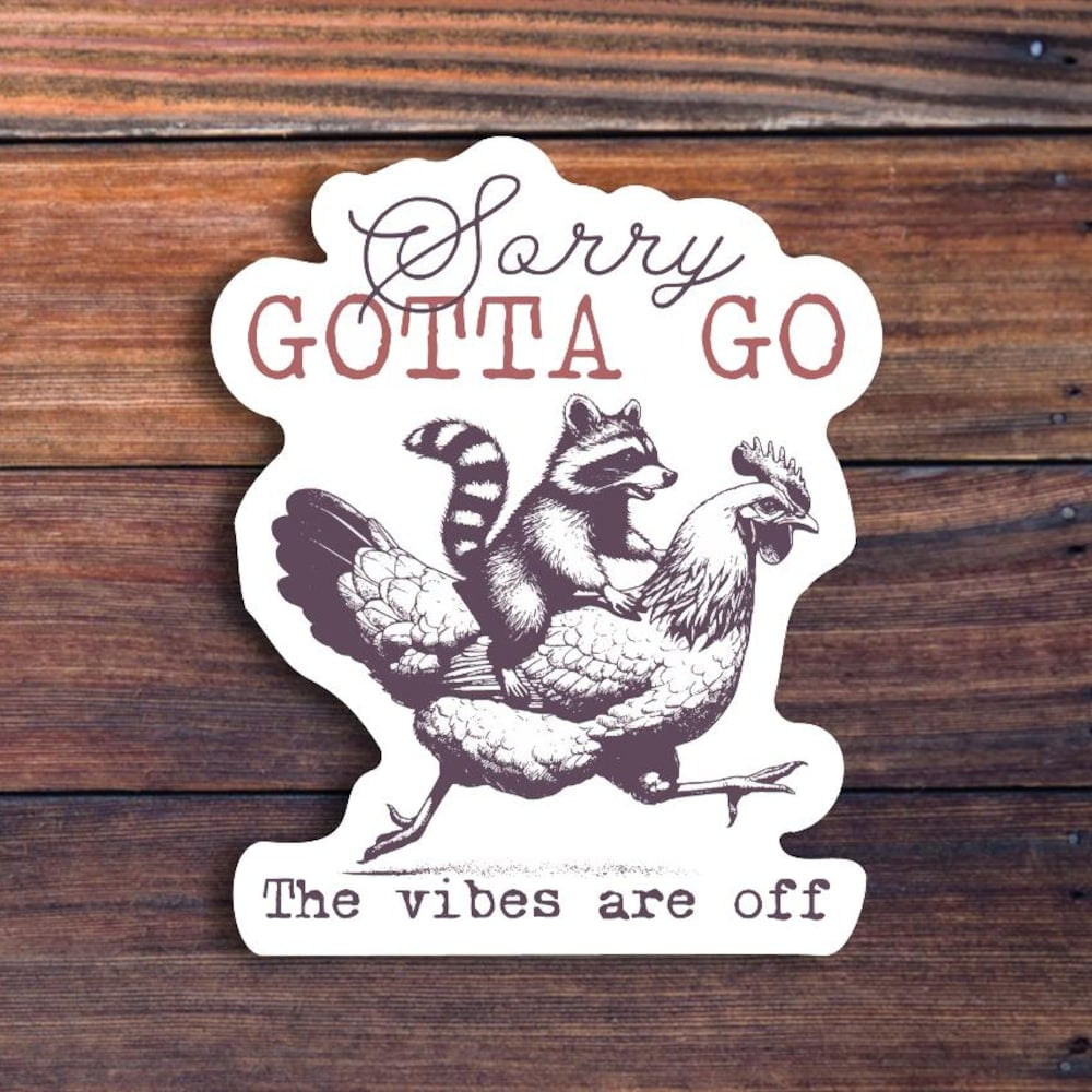 Sorry Gotta Go The Vibes Are Off Sticker, Funny Animals Sticker ...