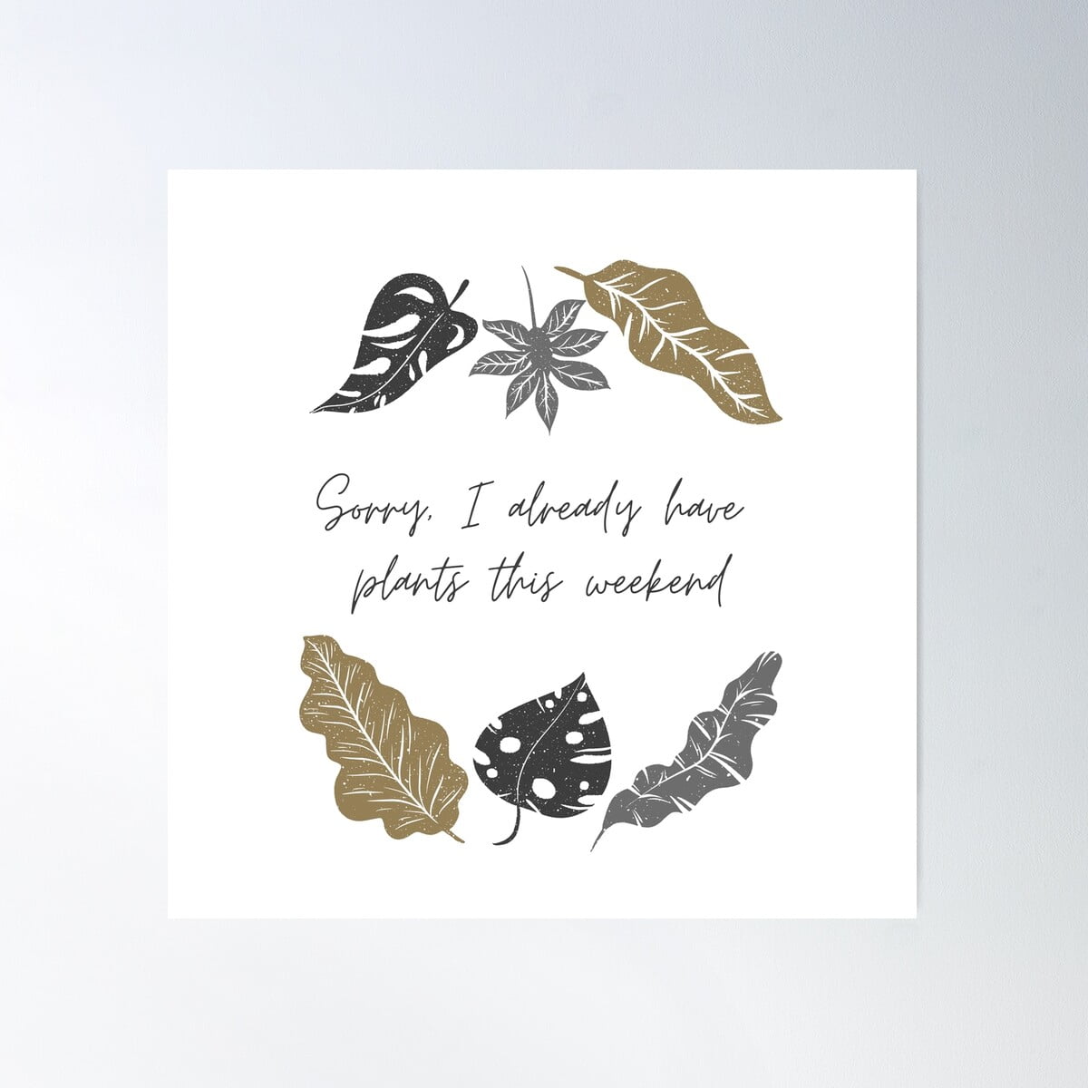 Sorry, I Already Have Plants This Weekend Poster Wall Art, Modern Wall ...