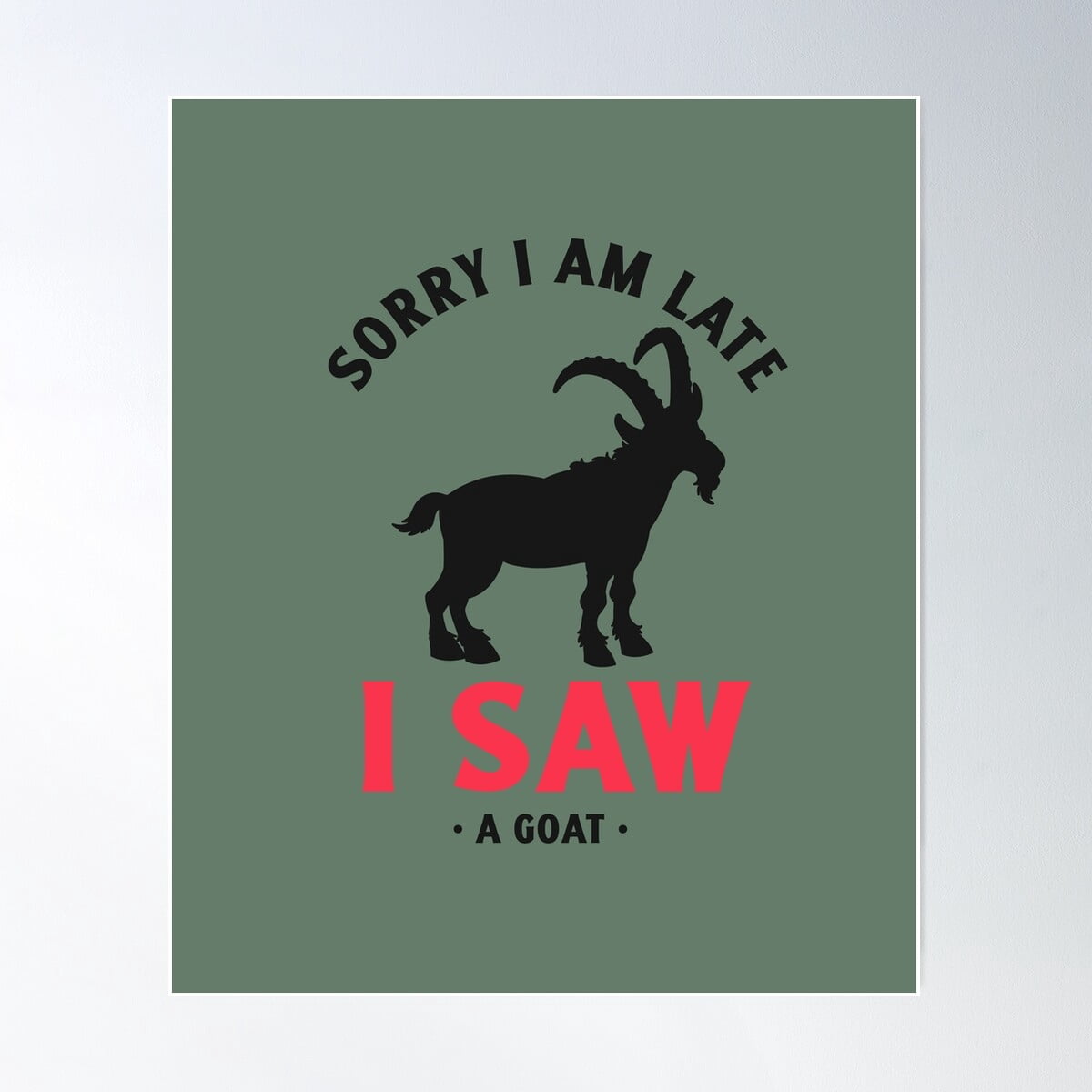 Sorry I Am Late I Saw A Goat Poster Wall Art, Modern Wall Decor For ...