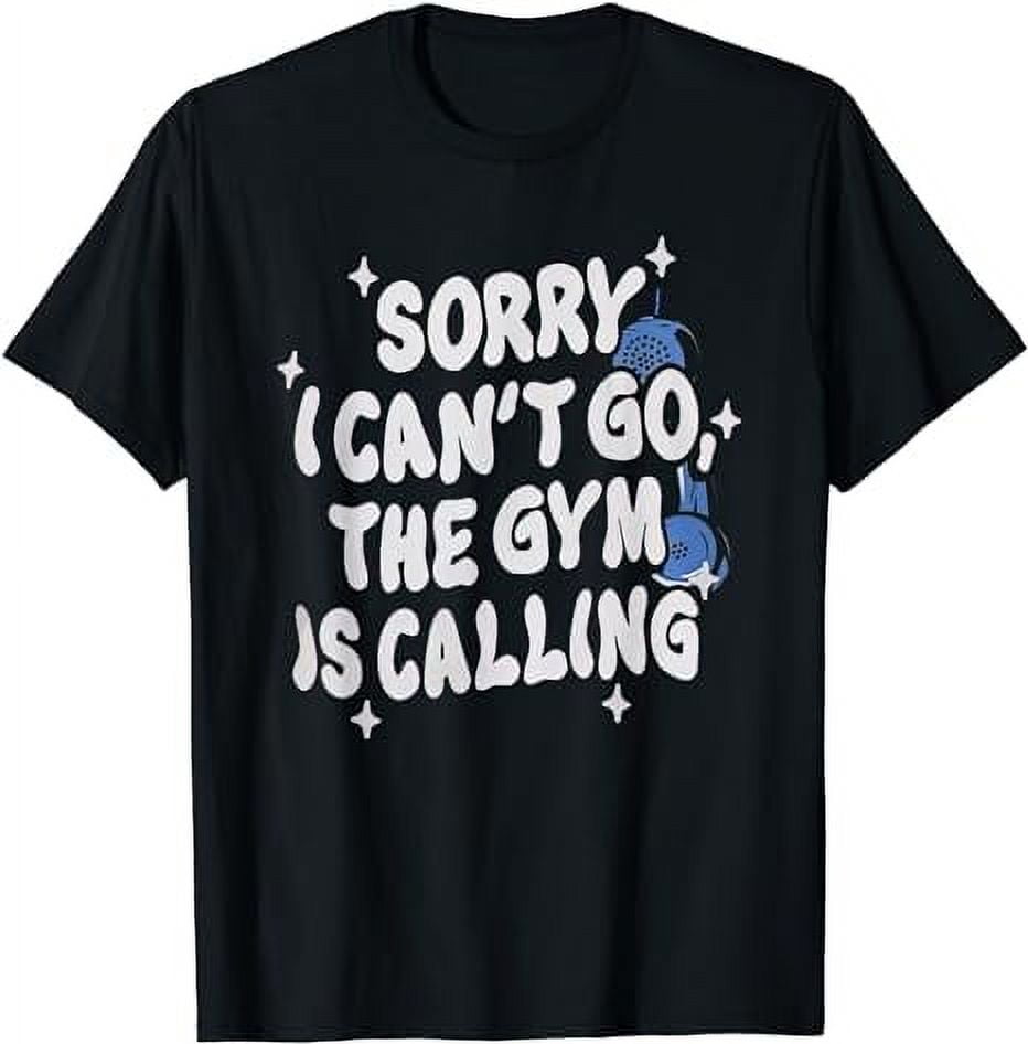 Sorry I Can’t Go The Gym Is Calling T-Shirt - Walmart.com
