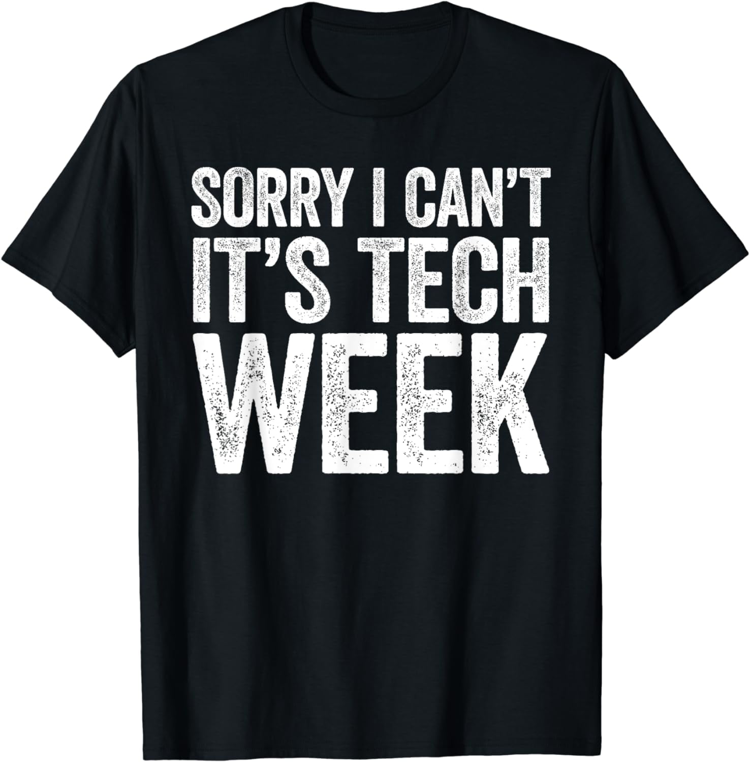 Sorry I Can't It's Tech Week T-Shirt Theatre Rehearsal Shirt T-Shirt ...