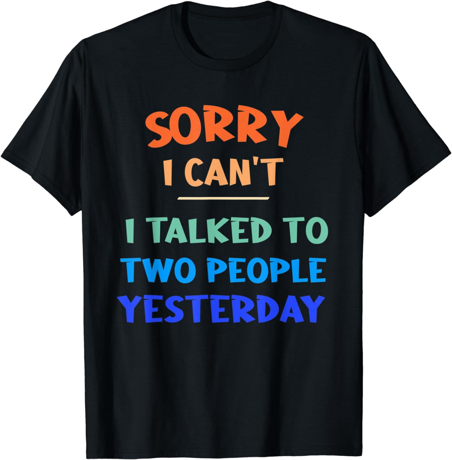 Sorry I Can't Talk I Talked to Two People Yesterday T-Shirt - Walmart.com