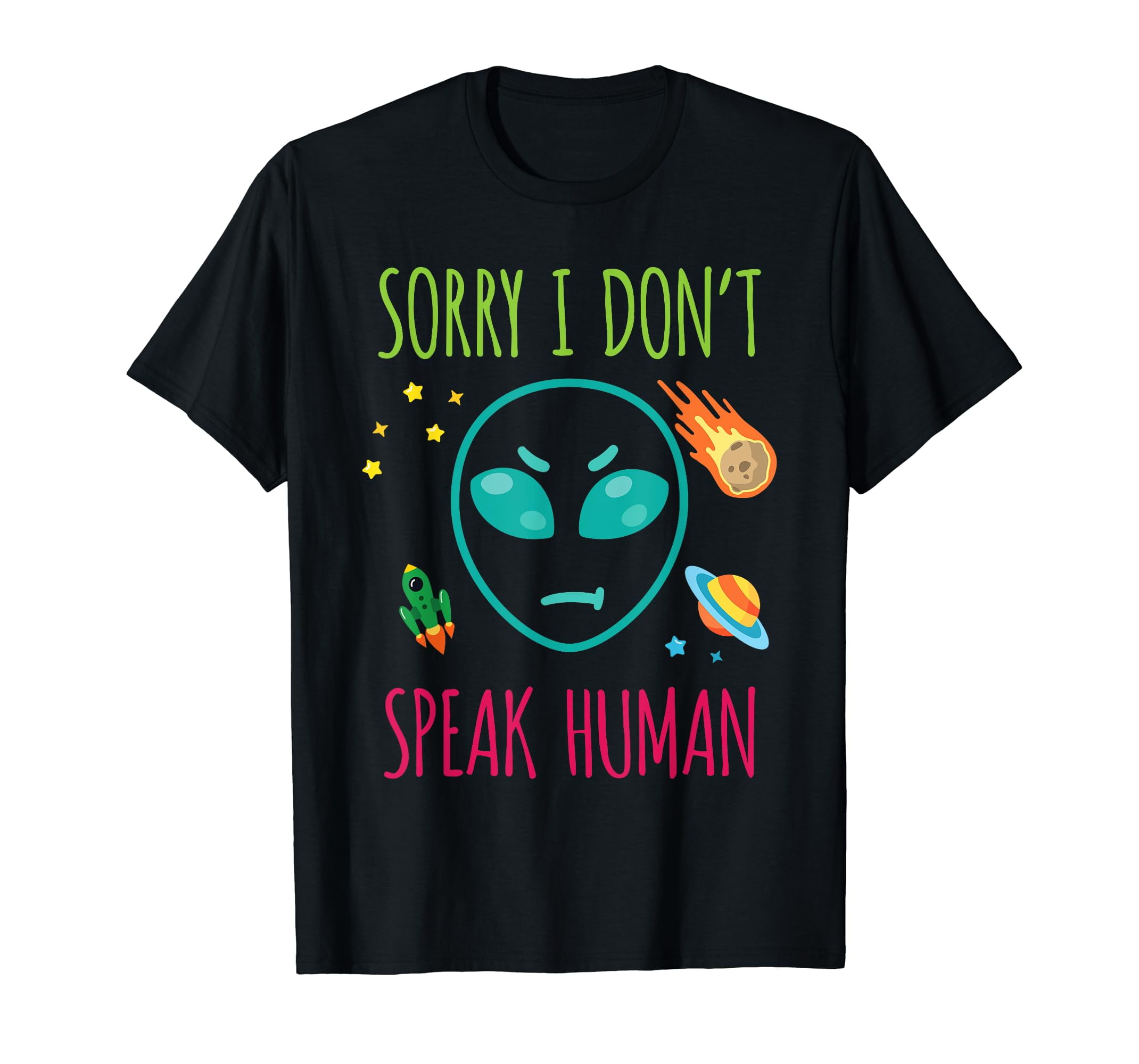 Sorry I Do Not Speak Human Funny Alien In The Space T-Shirt - Walmart.com