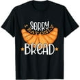 Sorry, I Eat Only Bread French Pastries Croissant T-Shirt - Walmart.com