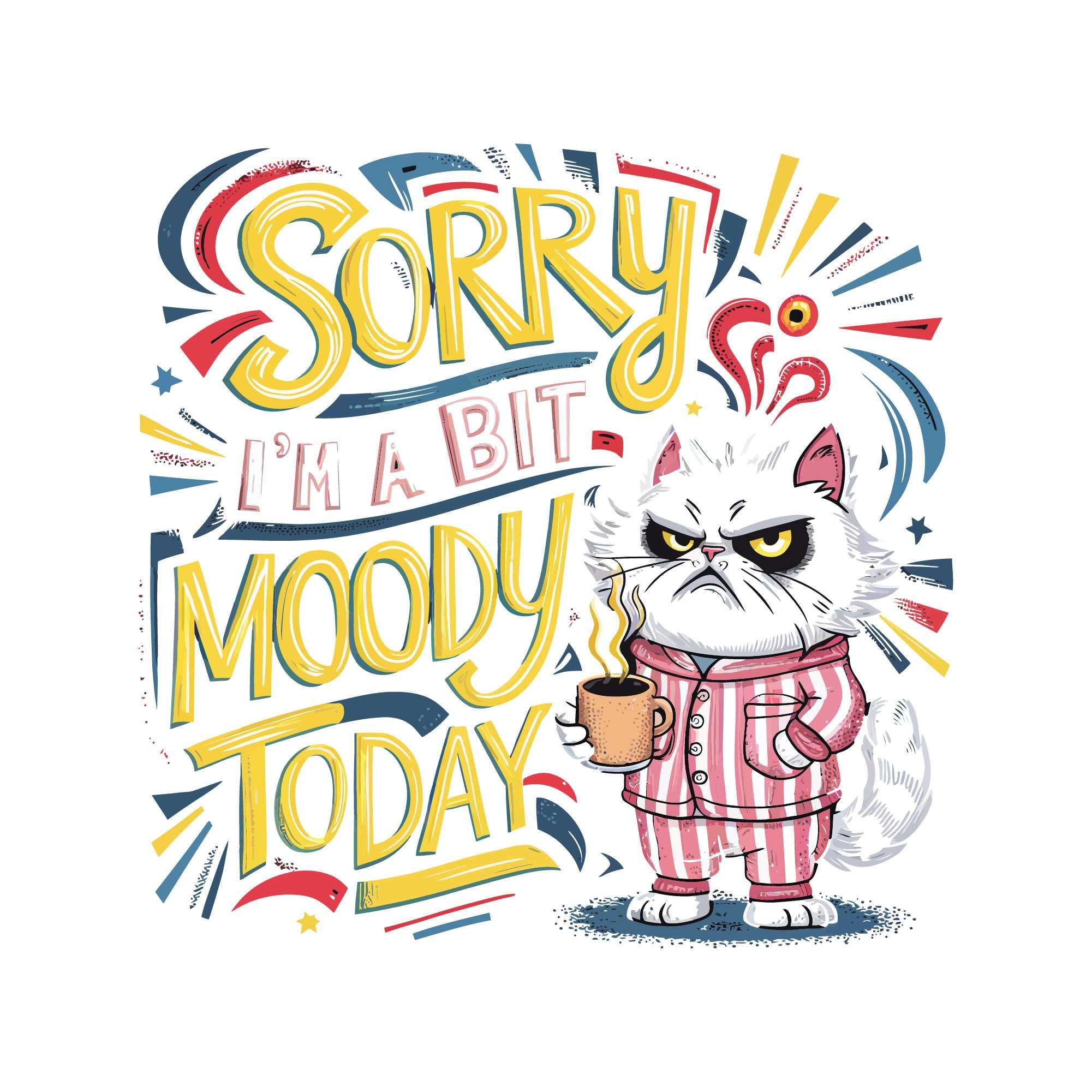 Sorry I'M A Bit Moody Today Irritable Grumpy Peevish Emotional Quote ...