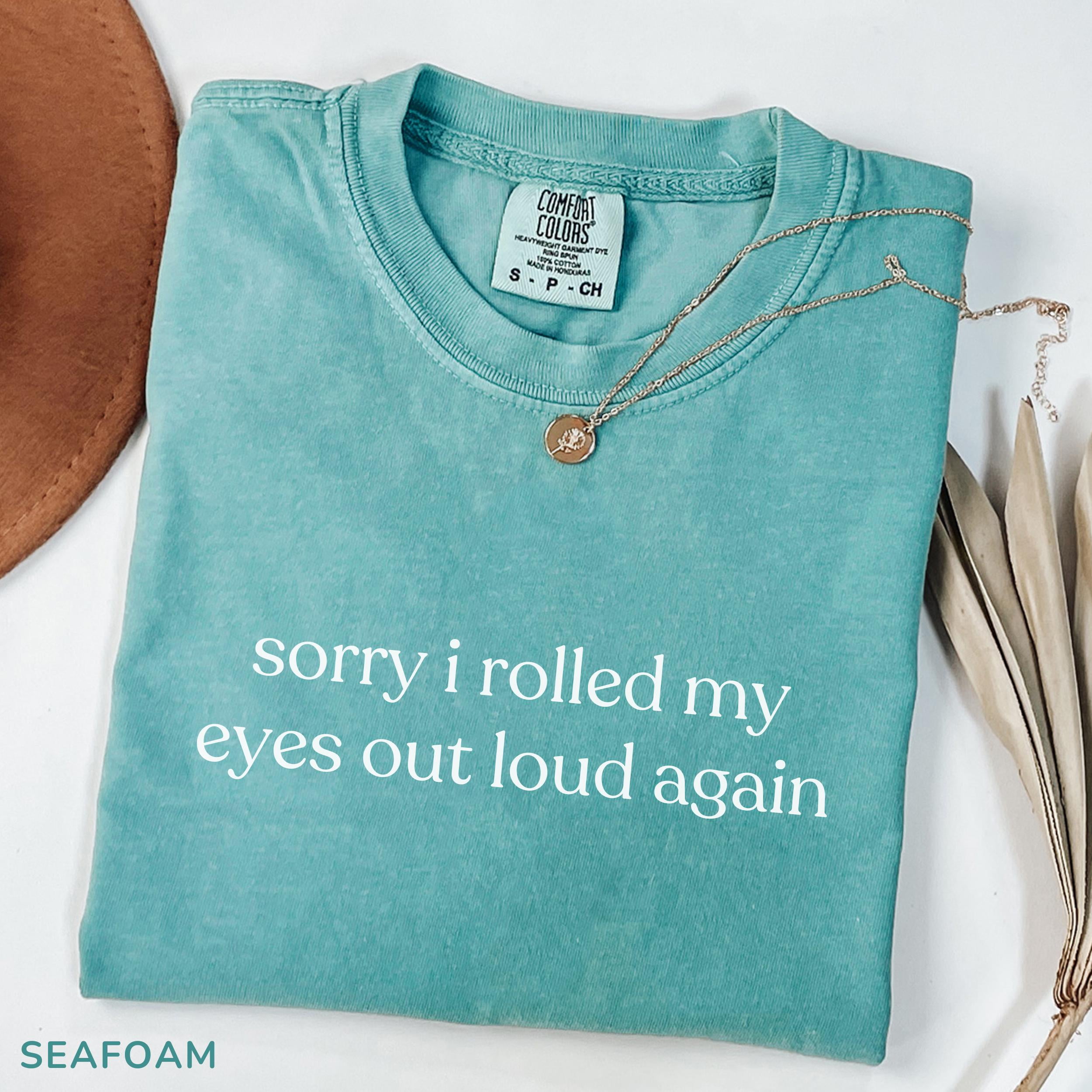 Sorry I Rolled My Eyes Out Loud Shirt, Funny Ladies Shirt, Sassy Tshirt ...