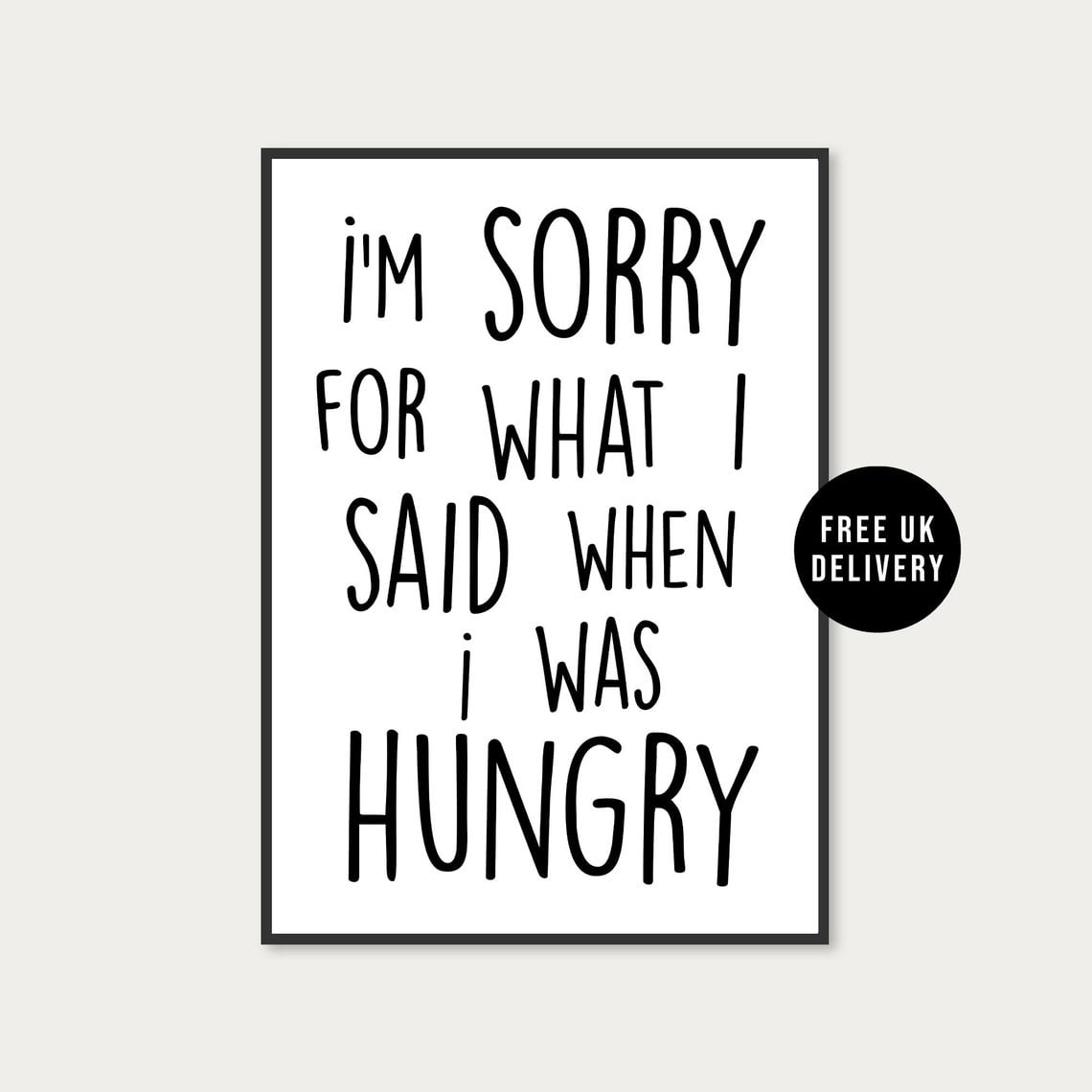 I'M Sorry For What I Said When I Was Hungry Wall Art Poster, Kitchen ...