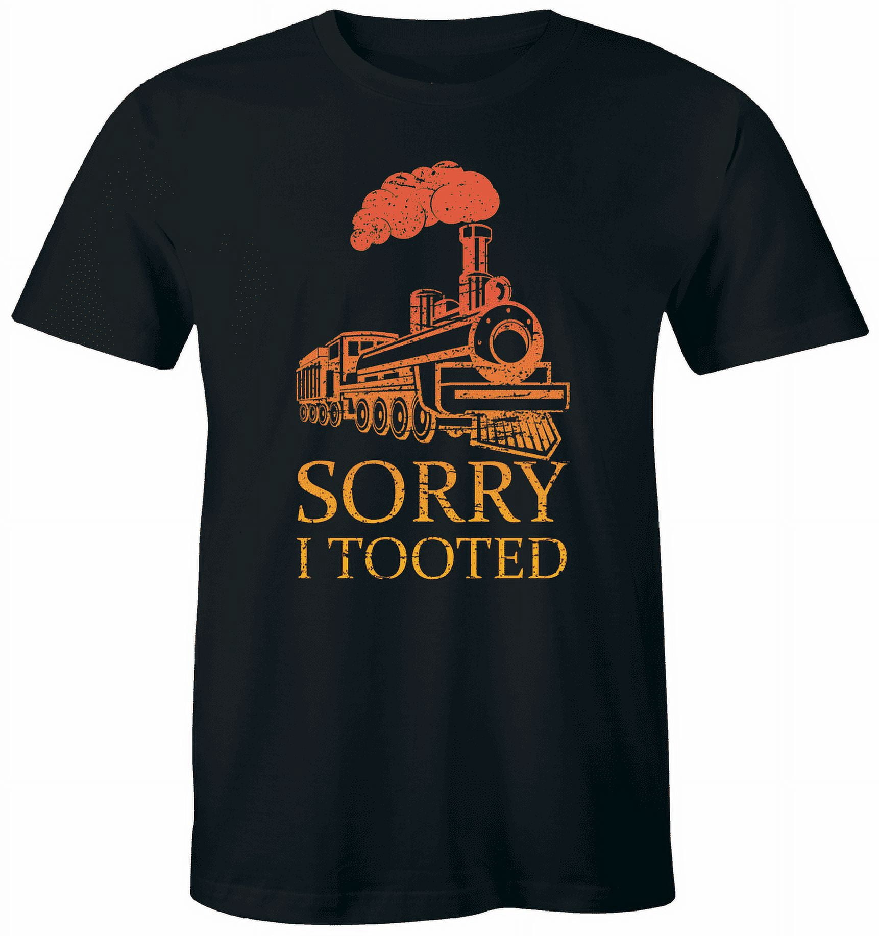 Sorry I Tooted T-Shirt Steam Engine Train Funny Railroad Locomotive Tee ...