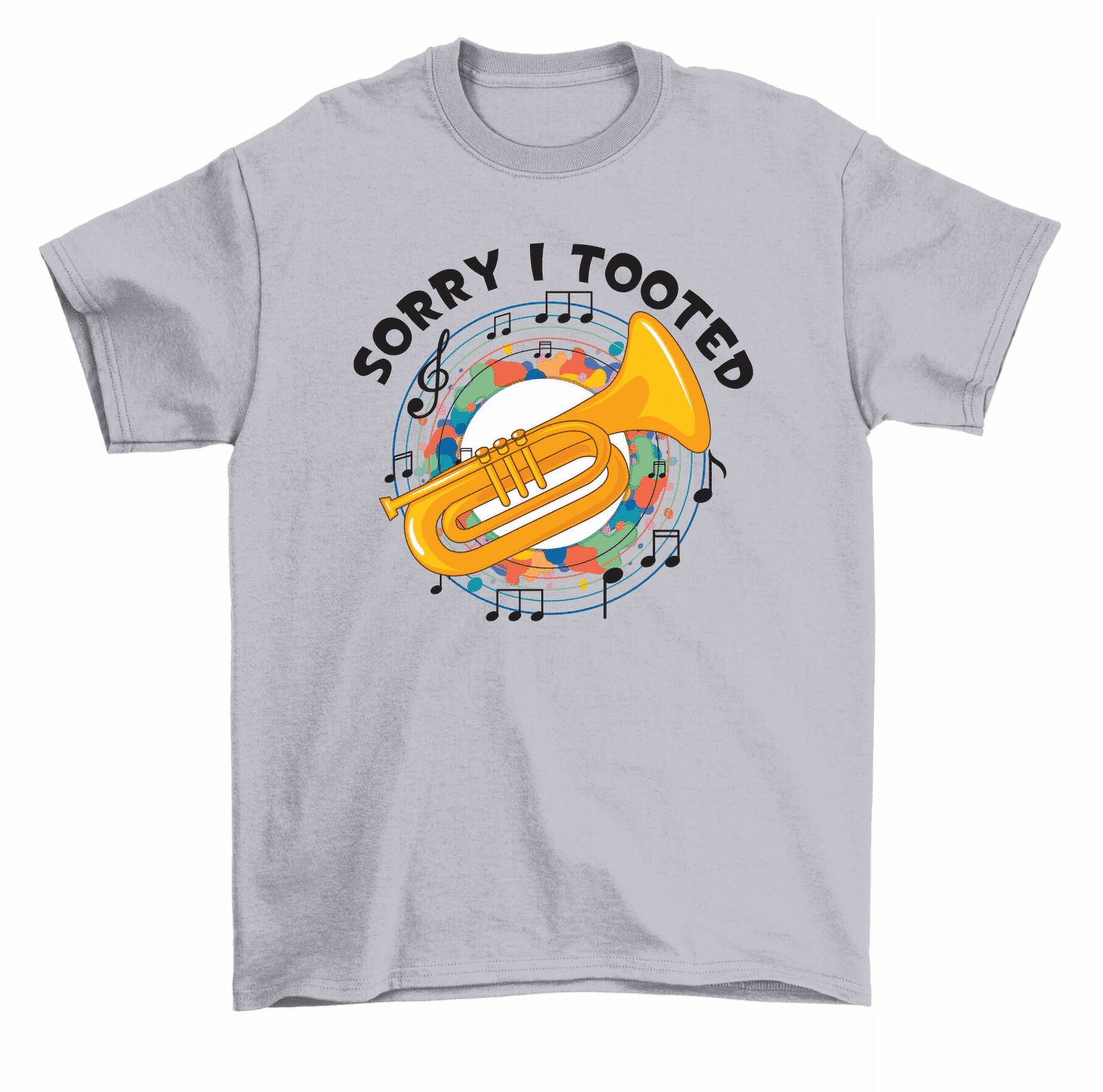 Sorry I Tooted T-Shirt Trumpet Band Tee Men Women Unisex - Walmart.com