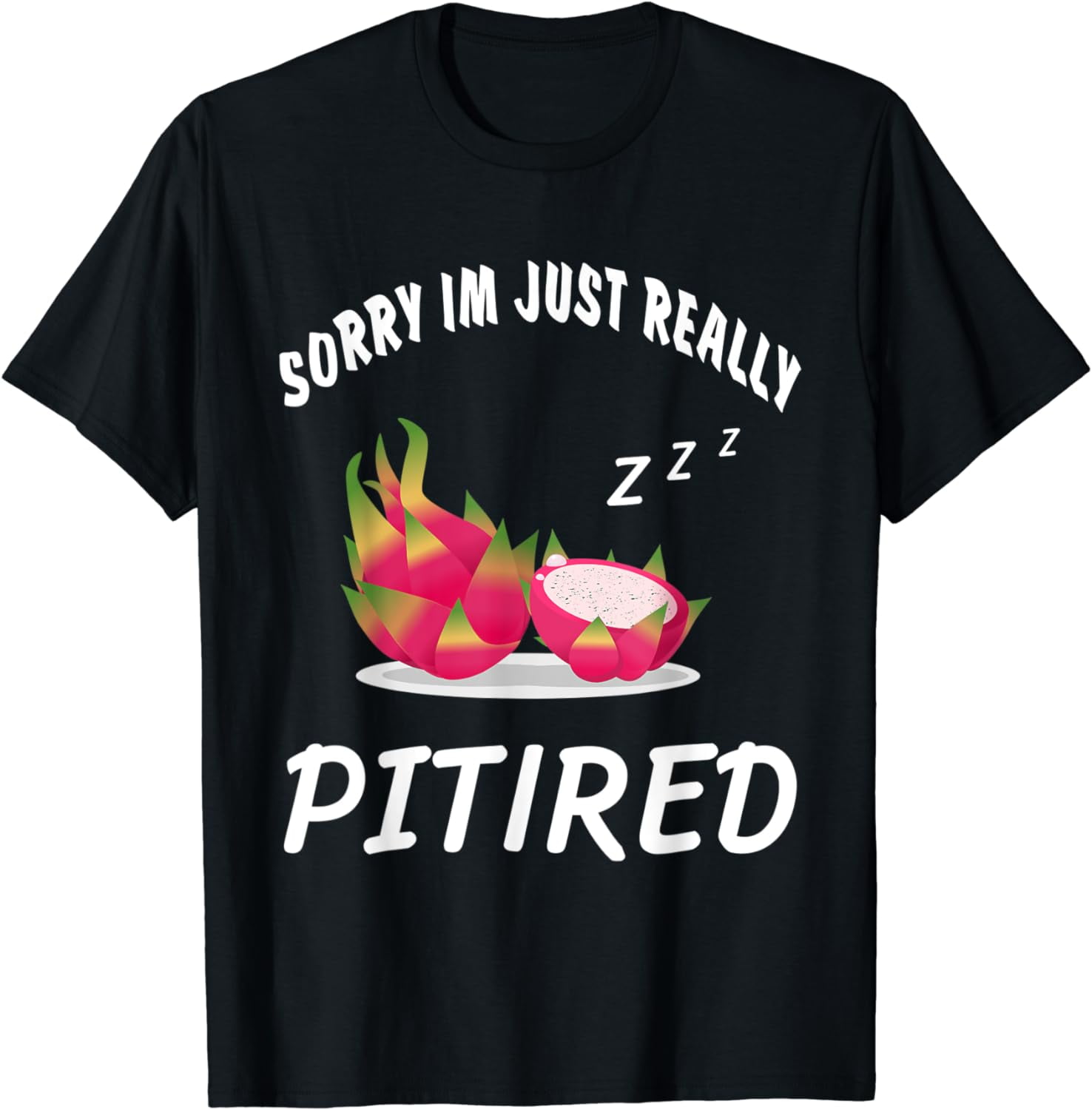 Sorry I'm Just Really Pitired Funny Pitaya Dragon Fruit Pun T-Shirt ...