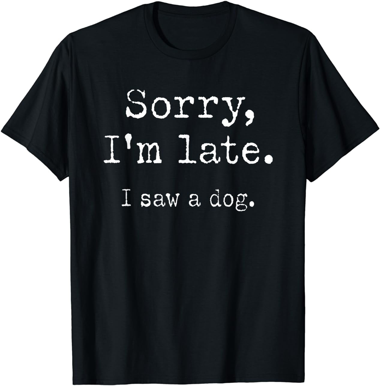 Sorry I'm Late I Saw A Dog Sarcastic Sayings Matching Family T-Shirt ...