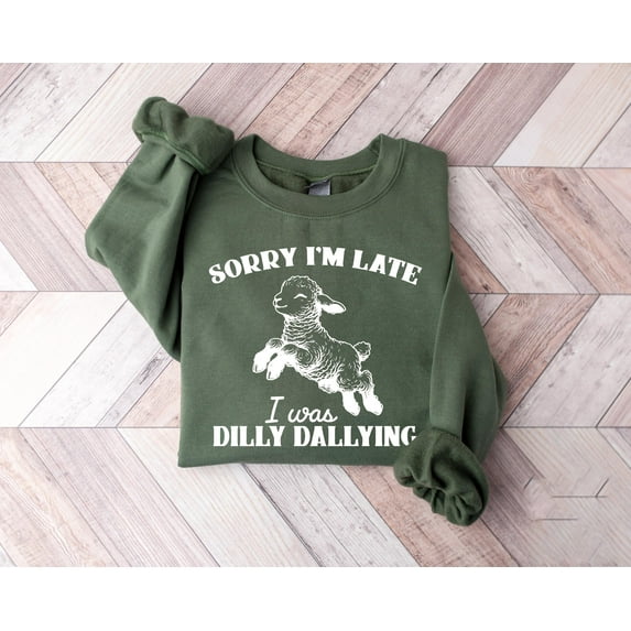 Sorry I'm Late I Was Dilly Dallying Shirt, Baby Lamb Sheep Shirt, Cute ...