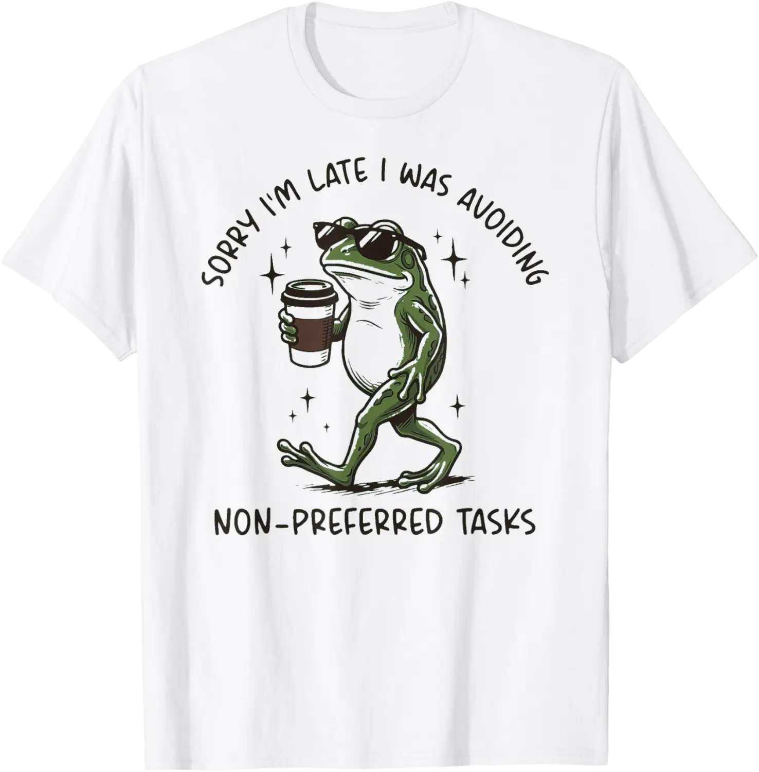 Sorry I'm Late I was Avoiding Non Preferred Tasks Frog T-Shirt ...