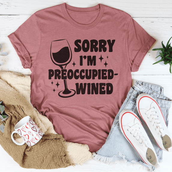 Sorry I m Preoccupied-wined Tee Peachy Sunday T-Shirt - Walmart.com