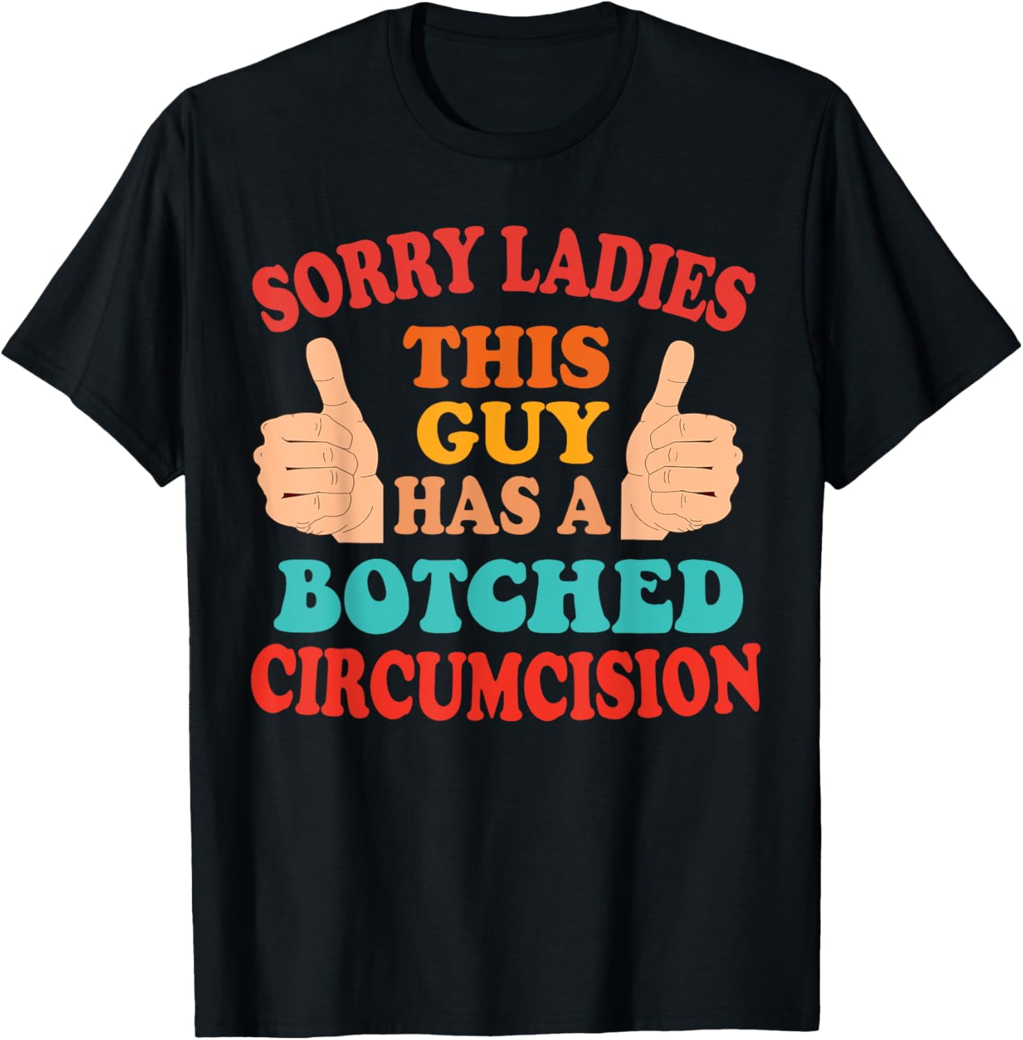 Sorry Ladies This Guy Has A Botched Circumcision Funny T-Shirt ...