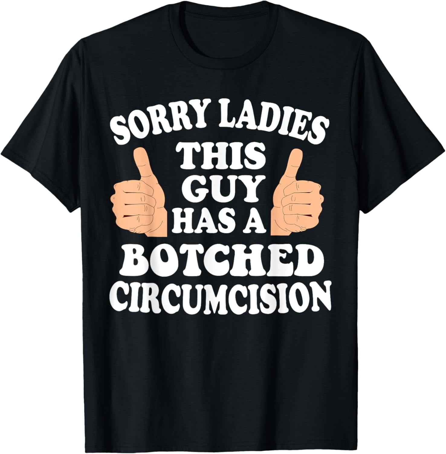 Sorry Ladies This Guy Has A Botched Circumcision Funny T-Shirt ...