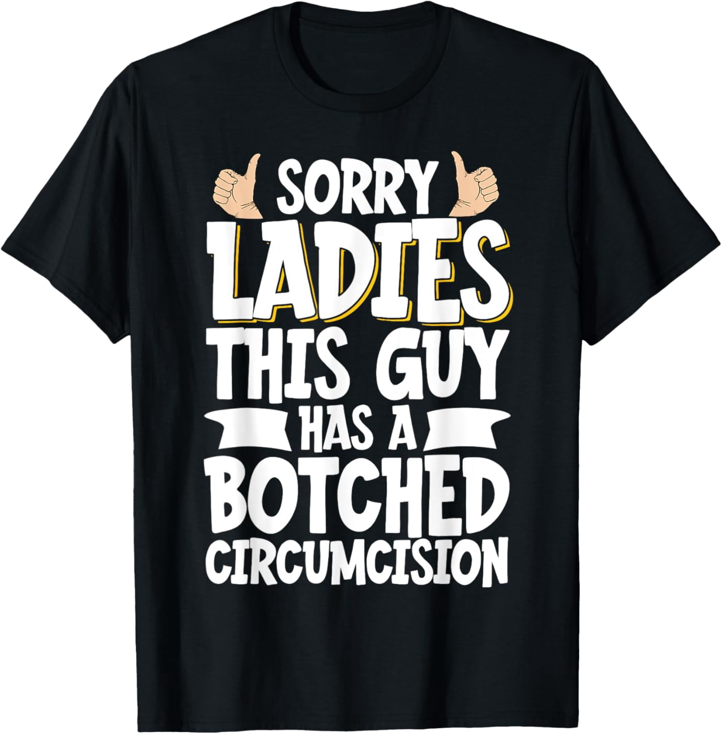 Sorry Ladies This Guy Has A Botched Circumcision T-Shirt - Walmart.com