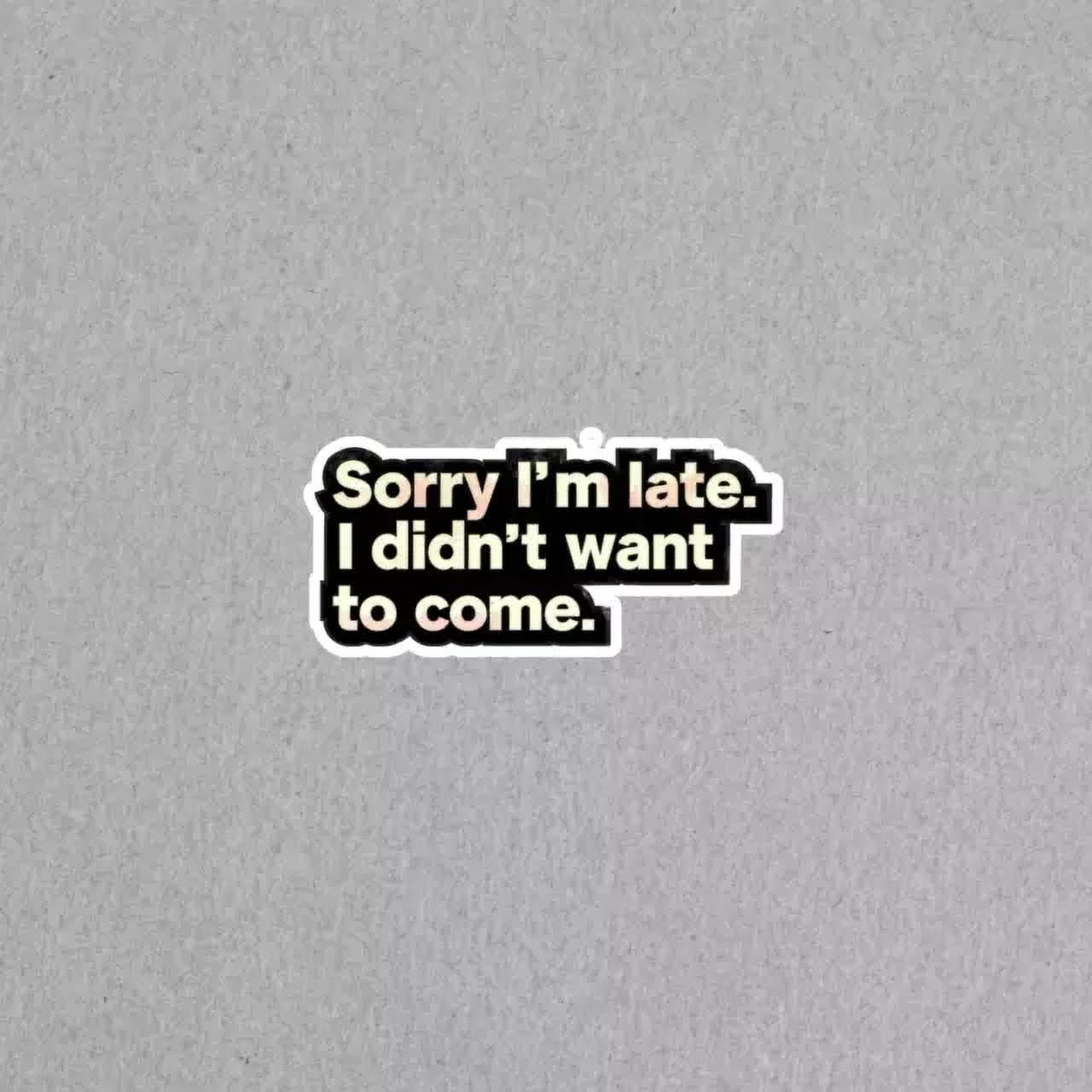 Sorry I'M Late I Didn'T Want To Come Introvert Stickerphone Decal Water ...