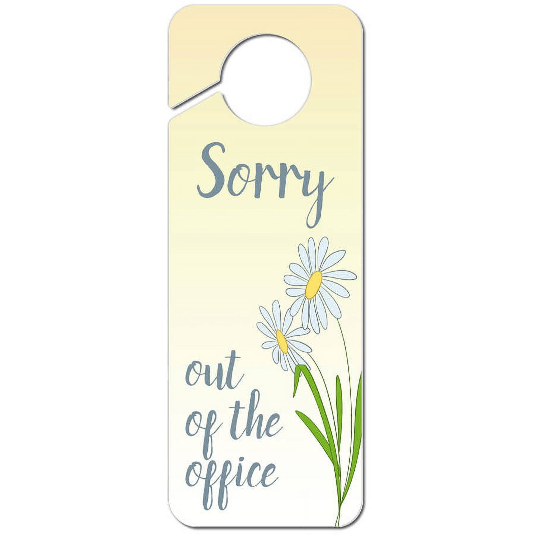 Sorry Out of the Office with Daisies Plastic Door Knob Hanger Sign ...